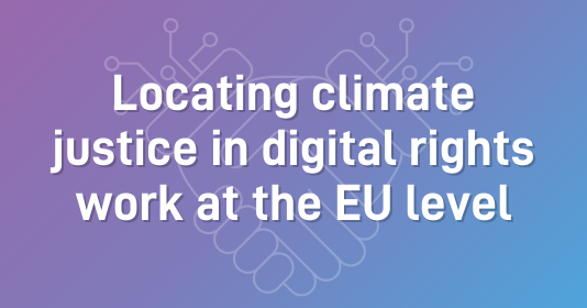 Locating climate justice in digital rights work at the EU level ...