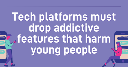 Tech platforms must drop addictive features that harm young people ...
